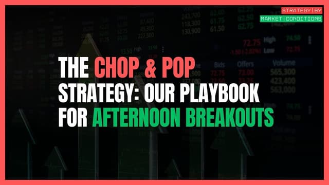 The Chop and Pop Strategy: Playbook for Afternoon Breakouts ...